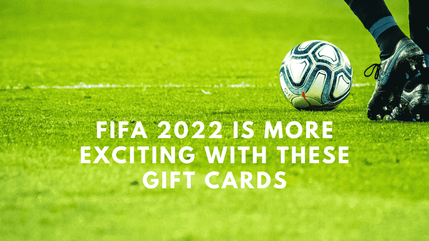 Kick start FIFA fever with these gift cards for the World Cup 2022